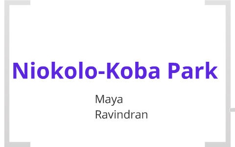 Niokolo-Koba National Park by Maya Ravindran on Prezi