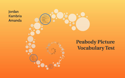 Peabody Picture Vocabulary Test by Jordan Barbeau on Prezi