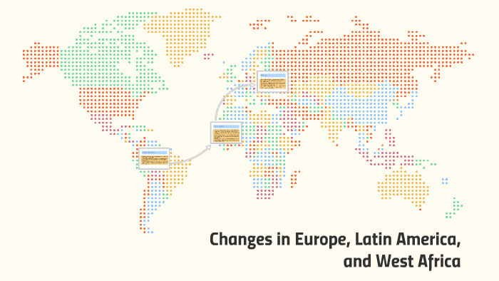 Changes in Europe, Latin America, and West Africa by Abbie Q