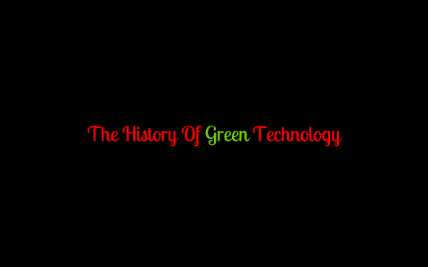 A Shortened History of Green Technology by Kara Bell on Prezi