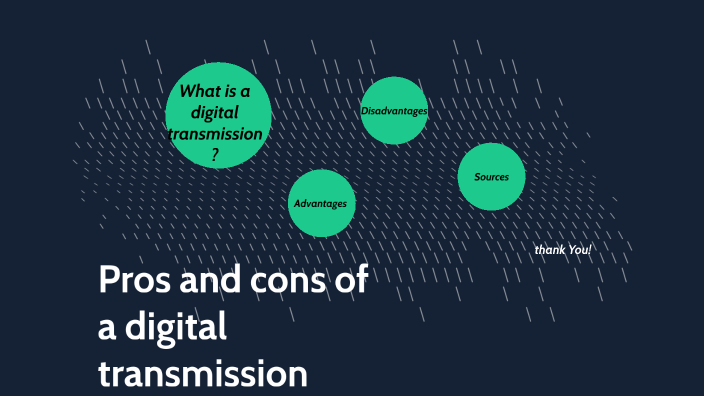 Pros and cons of a digital transmission by justin whiting on Prezi