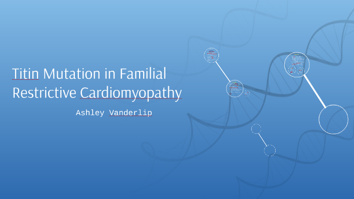 Titin Mutation in Familial Restrictive Cardiomyopathy by Ashley ...