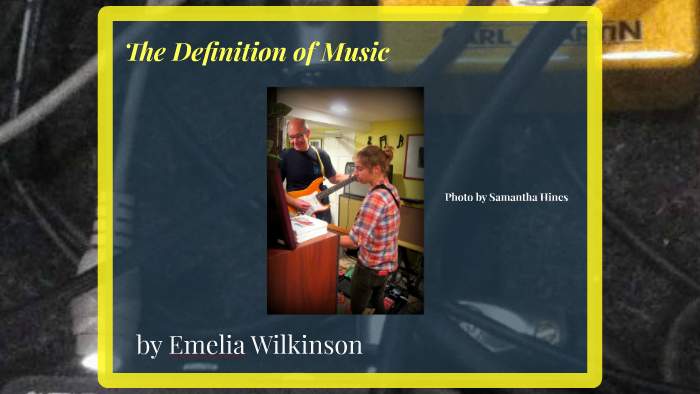 The Definition of Music by Emelia Wilkinson on Prezi