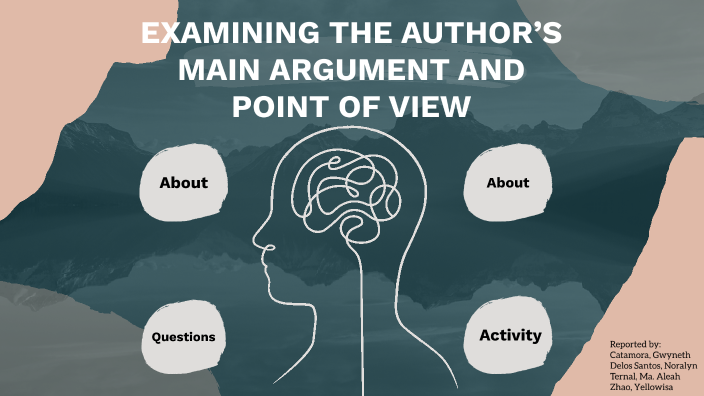 EXAMINING THE AUTHOR’S MAIN ARGUMENT AND POINT OF VIEW by Gwyneth ...