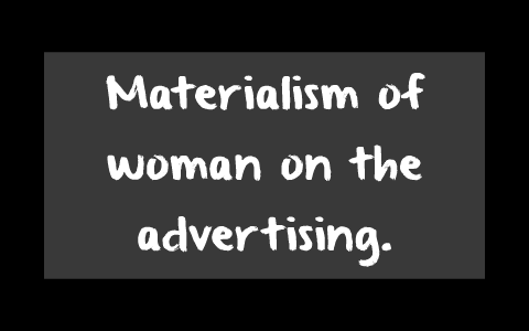 The Materialism of woman on the advertising by Rodrigo Pérez on Prezi