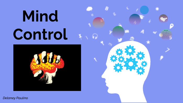 Mind Control Presentation by Delaney Paulino on Prezi