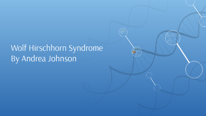 Wolf Hirschhorn Syndrome by Andrea Johnson on Prezi