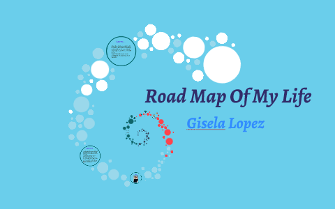 Road Map Of My Life by Gisela Lopez on Prezi