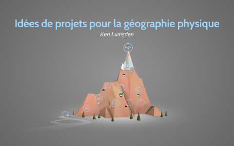 Géographie Physique by Ken Lumsden on Prezi