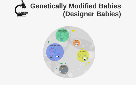 Genetically Modified Babies ( Designer Babies) by tok group on Prezi