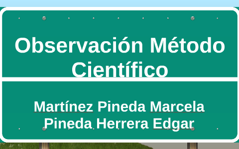 Observación Método Científico by Edgar Pineda on Prezi