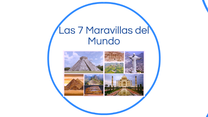 Las 7 Maravillas del Mundo by Eduardo Freire on Prezi