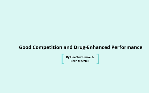 Good Competition and Drug-Enhanced Performance by Heather Isenor on Prezi