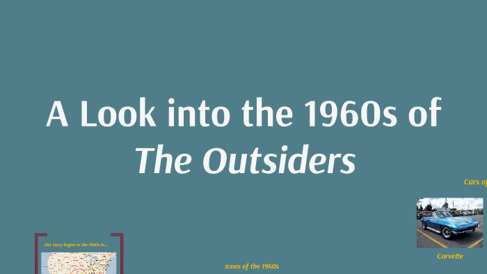 A Look into the 1960's of The Outsiders. by Christina Wiggins on Prezi