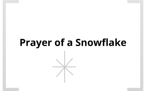 Prayer of a Snowflake by Isabella Francek on Prezi