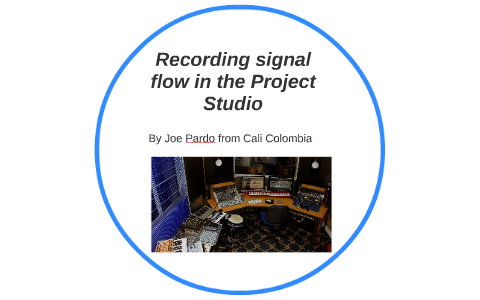Recording signal flow in my Project Studio by Joe Pardo on Prezi