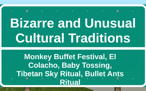 Bizarre and Unusual Cultural Traditions by Devin Bryant on Prezi