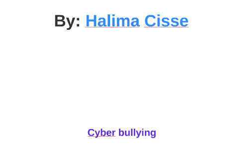 Ciber bullying by Halima Cisse on Prezi
