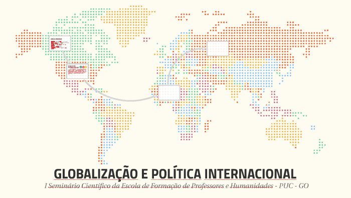 GLOBALIZAÇÃO E POLÍTICA INTERNACIONAL by Rafaella Ribeiro on Prezi