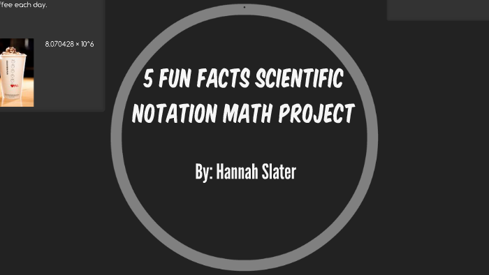 5 Fun Facts Scientific Notation Math Project by Hannah Slater on Prezi