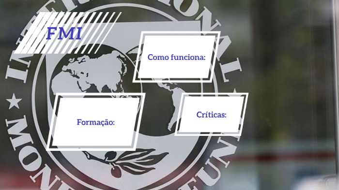 FMI - Fundo Monetário Internacional by Sue Tonini on Prezi
