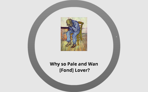 "Why so Pale and Wan [Fond] Lover" Analysis by Michael Felty on Prezi