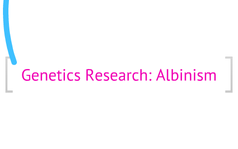 Genetics Research: Albinism by Eliza Braverman on Prezi