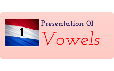 Dutch 1 - 01 - Vowels by Twan Geerts on Prezi