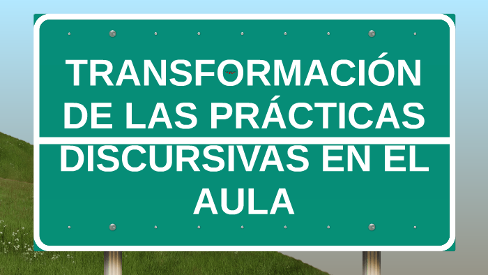 TRANSFORMACIÓN DE LAS PRÁCTICAS DISCURSIVAS EN EL AULA by YAQUELINE ...