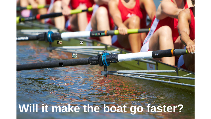 Will it make the boat go faster? by Sebastian Mann on Prezi
