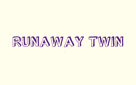 Runaway Twin by leen heresh on Prezi
