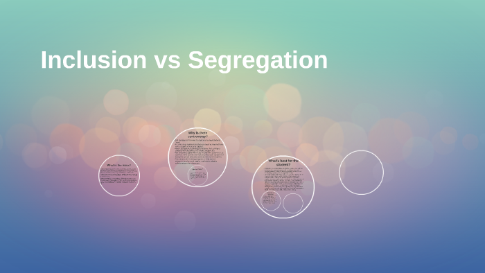 Inclusion vs Segregation by Mackenzie Nowlan on Prezi