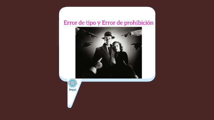 ERROR DE TIPO Y ERROR DE PROHIBICION by john fredy rios calderon on Prezi