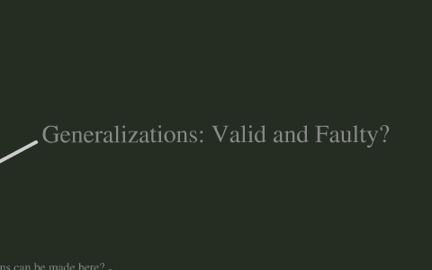 Generalizations: Valid and Faulty? by Graham Powell on Prezi
