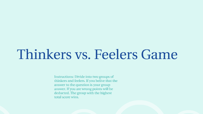 Thinkers vs. Feelers Game by Emily Hover on Prezi