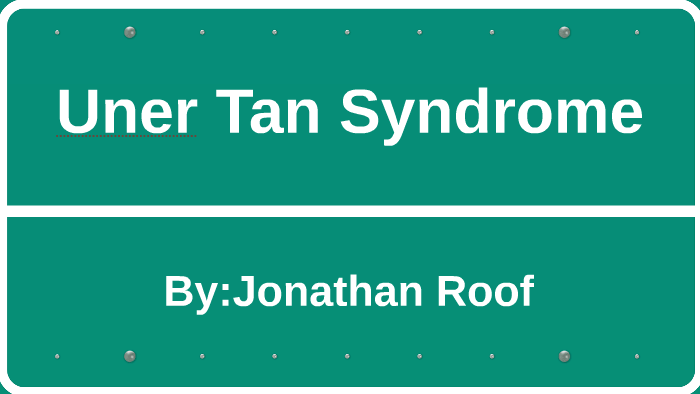 Uner Tan Syndrome by jon roof on Prezi