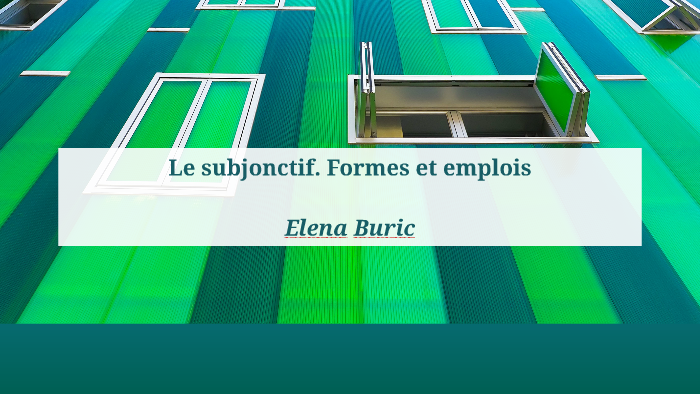 Le subjonctif. Formes et emplois by Elena Buric on Prezi