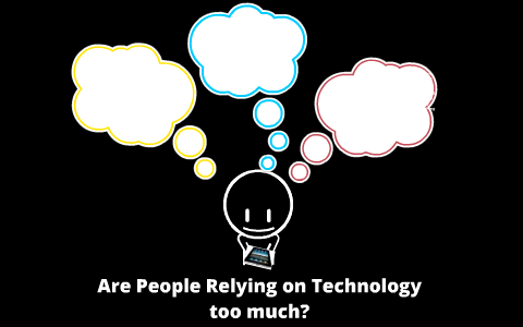 Are People relying on Technology too much? by Daniel Ramirez on Prezi