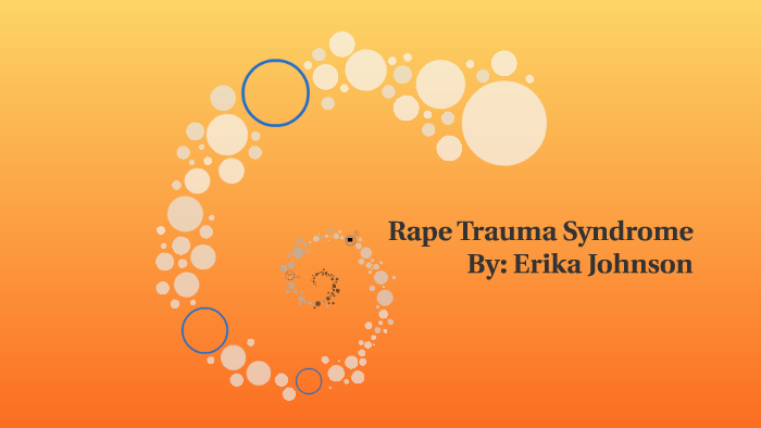 Rape Trauma Syndrome by Erika Johnson on Prezi