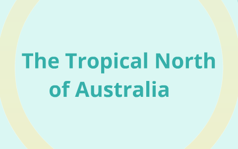 The Tropical North of Australia by Sydney Smith on Prezi