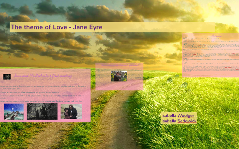The theme of Love - Jane Eyre by Isabella rose Woolger on Prezi