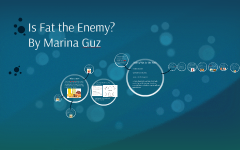 Fat -is the enemy? by on Prezi