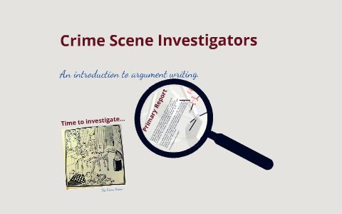 Crime Scene Investigators - Introducing Argument Writing by Benjamin ...