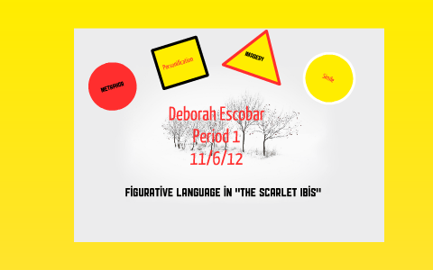 Figurative Language in "The Scarlet Ibis" by Deborah Escobar on Prezi