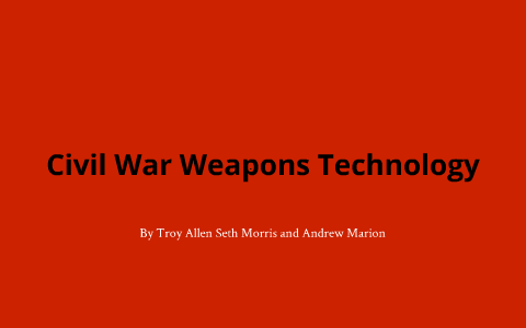 civil war weapons and technology by Troy Allen on Prezi