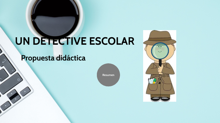 UN DETECTIVE ESCOLAR by Mairym Hdz on Prezi