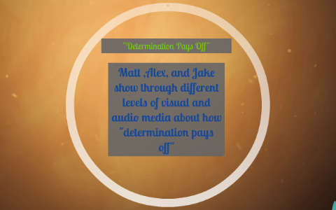 Determination Pays Off by Matt Mohr on Prezi