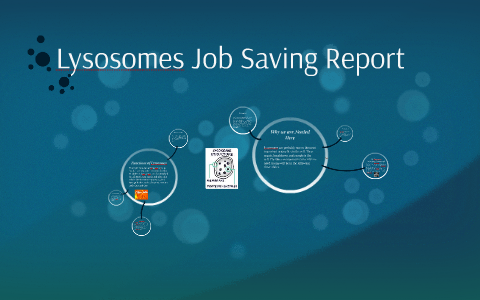 Lysosomes Job Saving Report by Dayne Kreutzer on Prezi