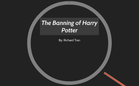 The Banning of Harry Potter by Richard Tran on Prezi
