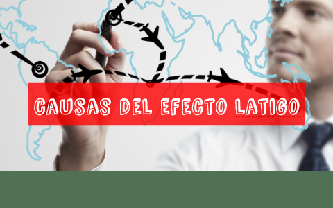 CAUSAS DEL EFECTO LATIGO by Fiore Vásor on Prezi